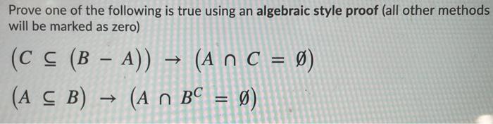 Solved Prove one of the following is true using an algebraic | Chegg.com