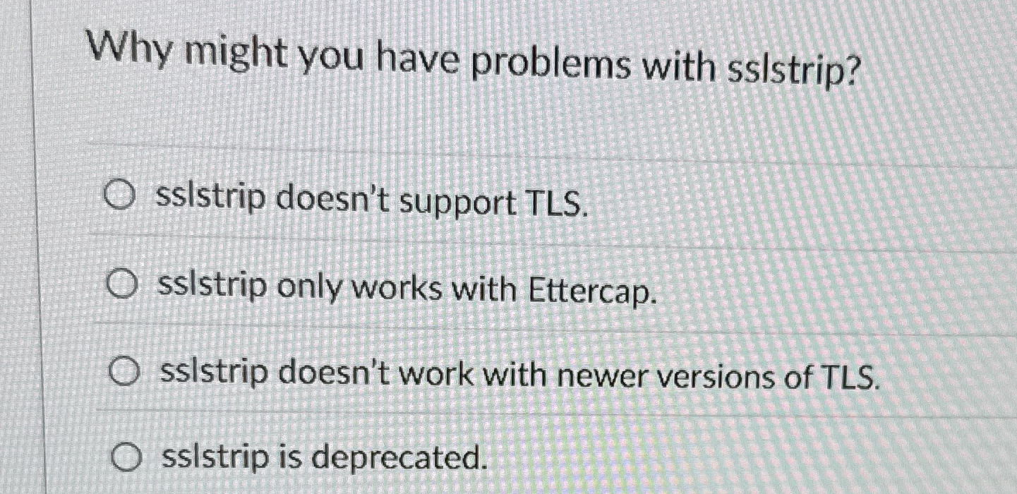 Solved Why might you have problems with sslstrip?sslstrip | Chegg.com