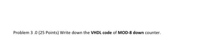 Solved Problem 3.0 (25 Points) Write down the VHDL code of | Chegg.com