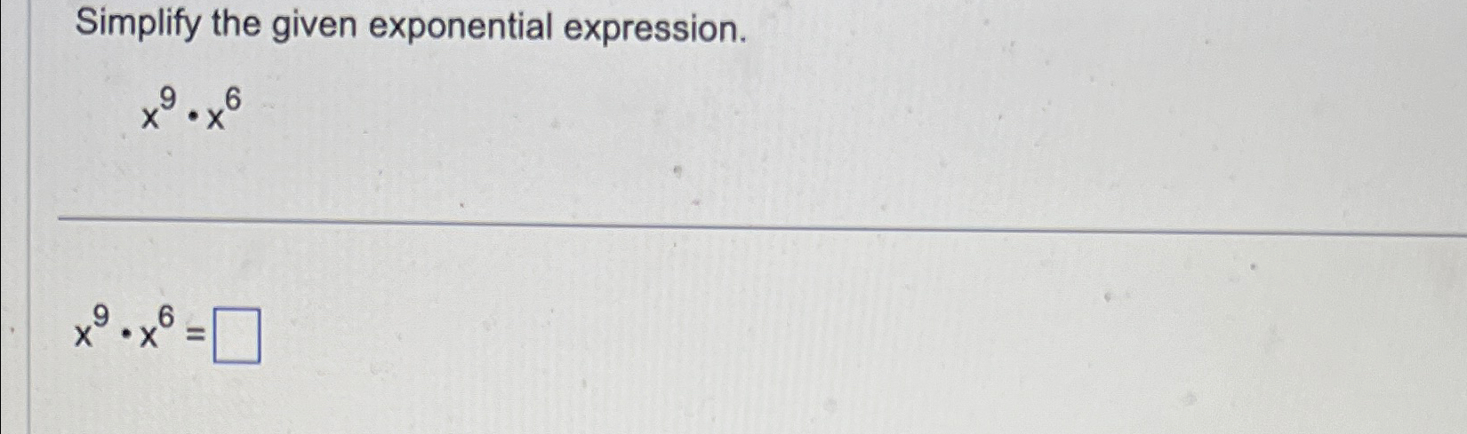 Solved Simplify the given exponential expression.x9*x6x9*x6= | Chegg.com