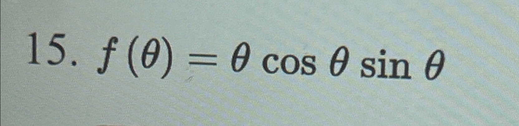 Solved f(θ)=θcosθsinθ | Chegg.com