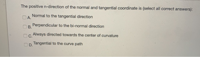 Solved The positive n-direction of the normal and tangential | Chegg.com