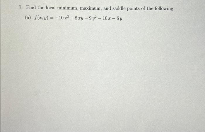 Solved 7. Find the local minimum, maximum, and saddle points | Chegg.com