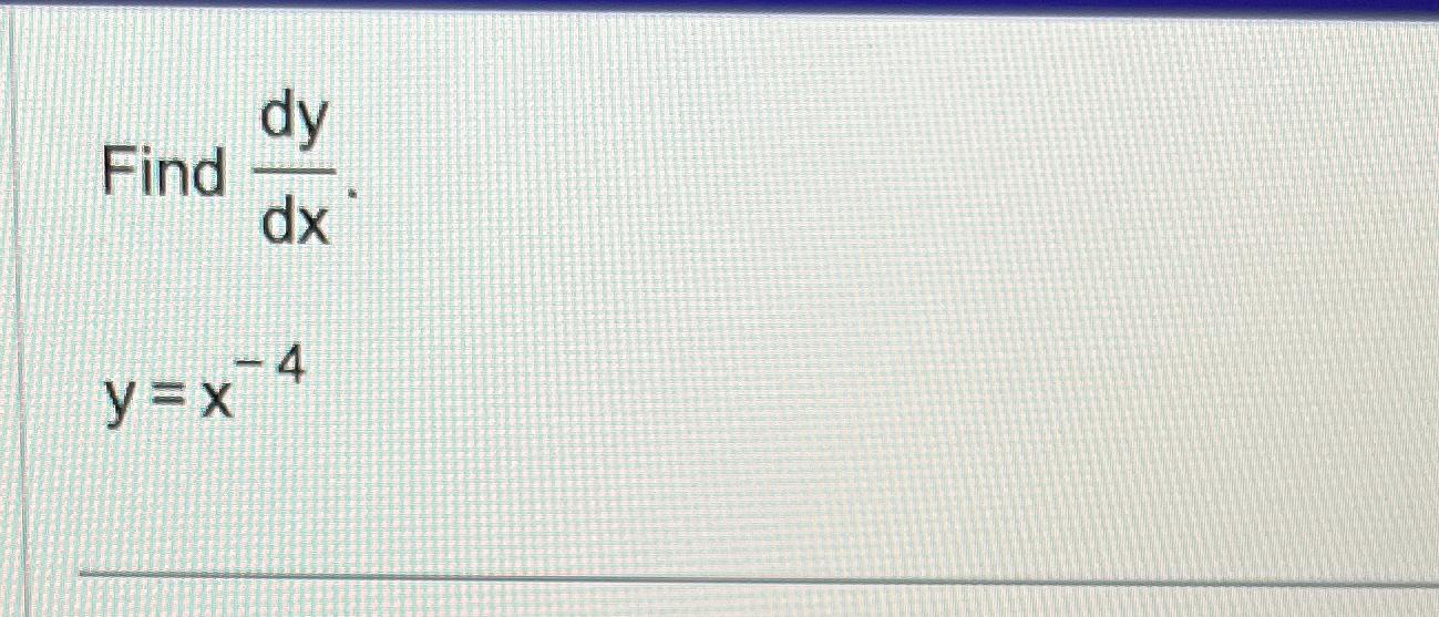 Solved Find dydx.y=x-4 | Chegg.com