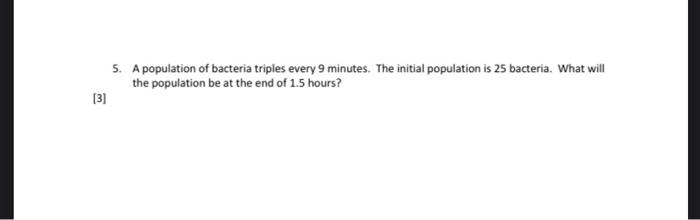 Solved 5. A population of bacteria triples every 9 minutes. | Chegg.com