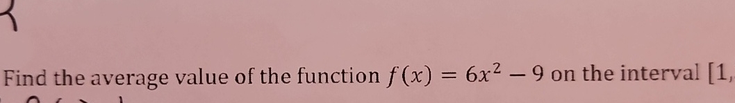 Solved Find the average value of the function f(x)=6x2-9 ﻿on | Chegg.com
