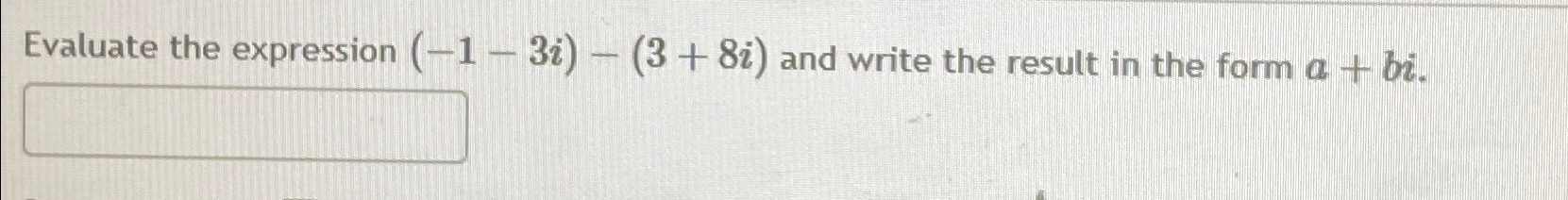 Solved Evaluate the expression (-1-3i)-(3+8i) ﻿and write the | Chegg.com