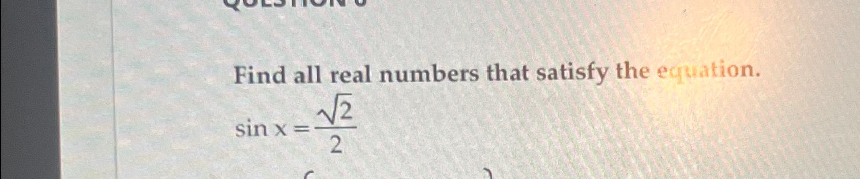 Solved Find all real numbers that satisfy the | Chegg.com