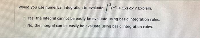 Solved Would you use numerical integration to evaluate | Chegg.com