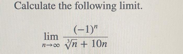 Solved Calculate the following limit. limn→∞3n+10n(−1)n | Chegg.com