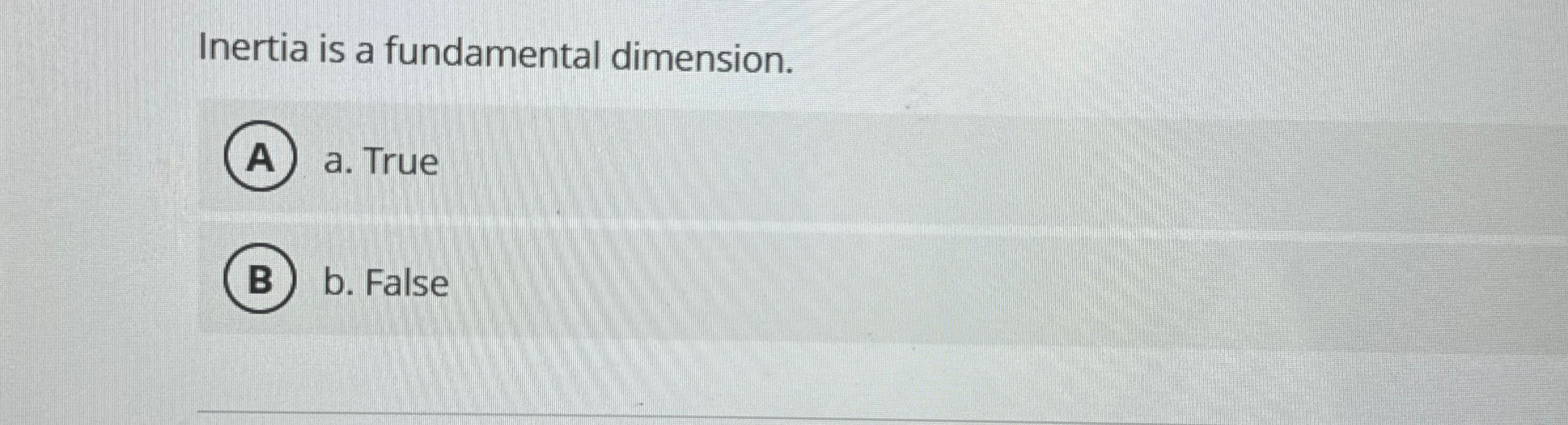 Solved Inertia is a fundamental dimension.a. ﻿Trueb. ﻿False | Chegg.com