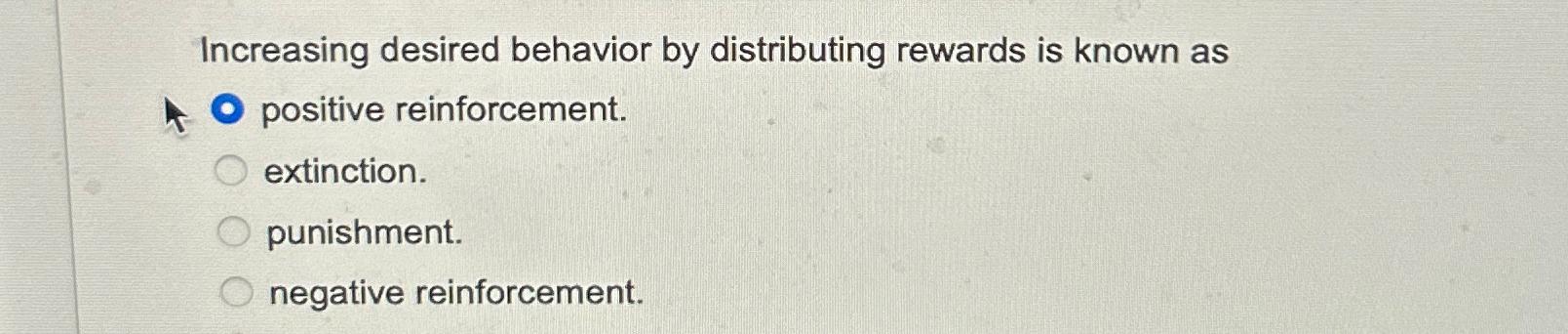 Solved Increasing desired behavior by distributing rewards | Chegg.com