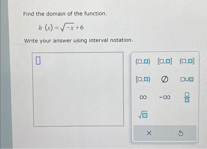 Solved Find the domain of the function. h(x)=−x+6 Write your | Chegg.com