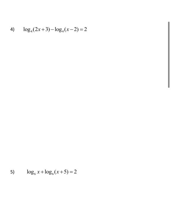Solved 4) log.(2x + 3) - log, (x-2)=2 5) log, x +log, (x + | Chegg.com