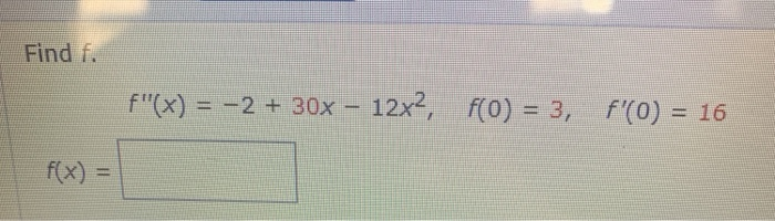 Solved Find f. f"(x) = –2 + 30x 12x2, f(0) = 3, f'(0) = 16 | Chegg.com