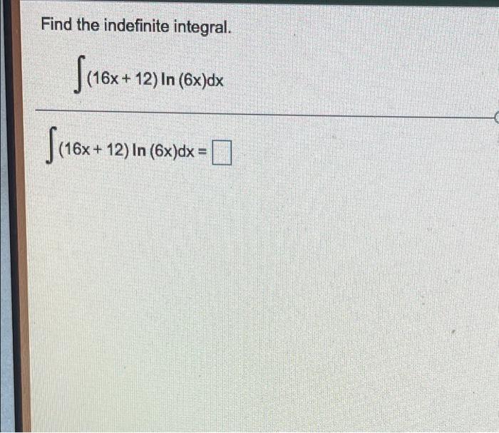 Solved Find the indefinite integral. 5616x+ (16x + 12) In | Chegg.com