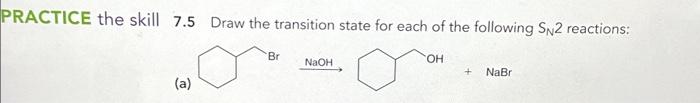 Solved PRACTICE the skill 7.5 Draw the transition state for | Chegg.com