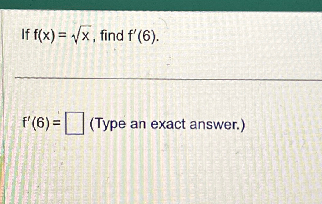 Solved If f(x)=x2, ﻿find f'(6).f'(6)=, (Type an ﻿exact | Chegg.com