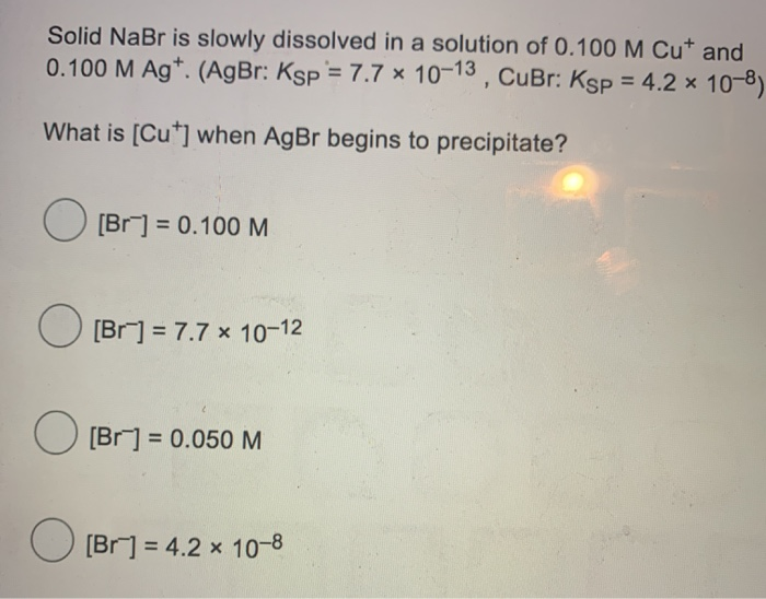Solved Solid NaBr is slowly dissolved in a solution of 0.100 | Chegg.com