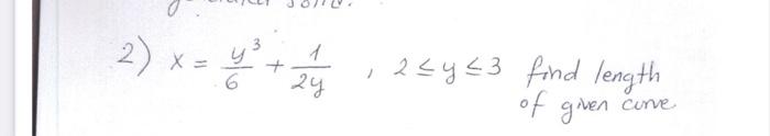 Solved 2) x=6y3+2y1,2⩽y⩽3 find length of given conve. | Chegg.com
