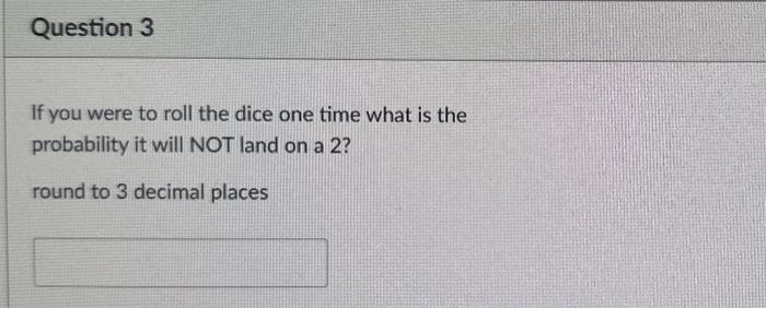 Solved If you were to roll the dice one time what is the | Chegg.com