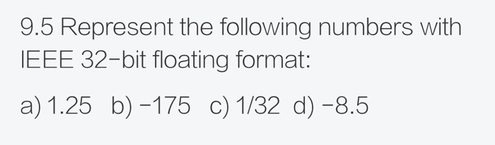 Solved 9.5 Represent the following numbers with IEEE 32-bit | Chegg.com