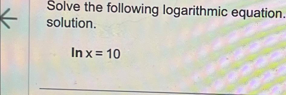 Solved Solve the following logarithmic equation | Chegg.com