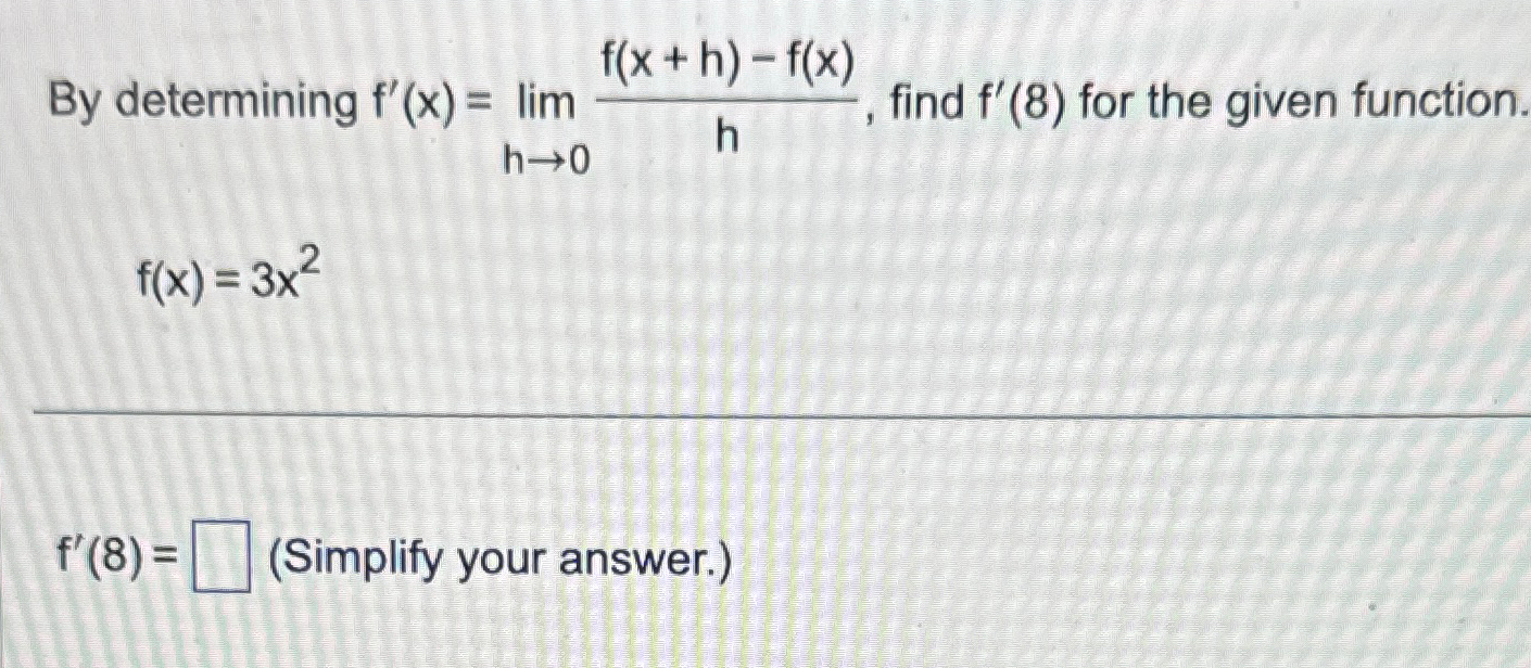 Solved By determining f'(x)=limh→0f(x+h)-f(x)h, ﻿find f'(8) | Chegg.com