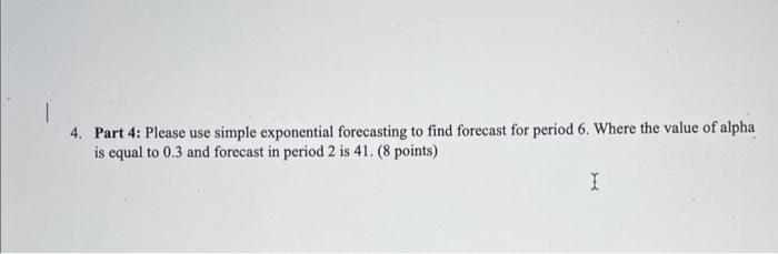 Solved 4. Part 4: Please use simple exponential forecasting | Chegg.com Solved 4. Part 4: Please use simple exponential forecasting | Chegg.com