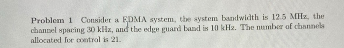 Solved Problem 1 Consider a FDMA system, the system | Chegg.com