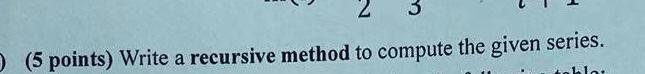 Solved (5 points) Write a recursive method to compute the | Chegg.com