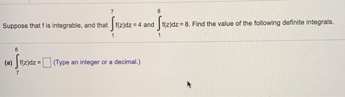 Solved 8 Suppose that fis integrable, and that f(z)dz = 4 | Chegg.com