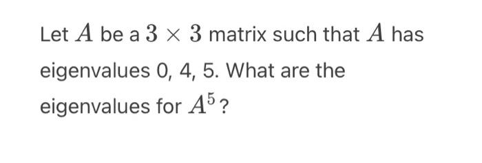 Solved Let A be a 3×3 matrix such that A has eigenvalues | Chegg.com