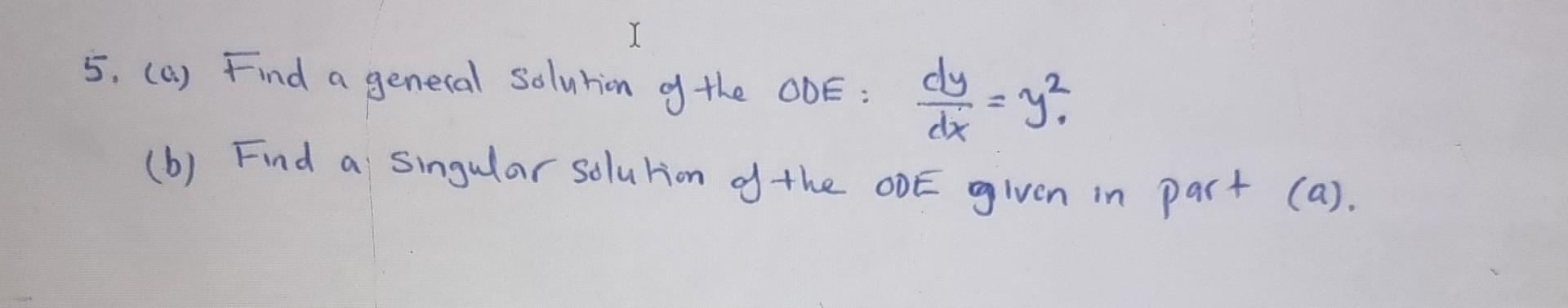 Solved 5. (a) Find a general solution of the ODE:dxdy=y2. | Chegg.com