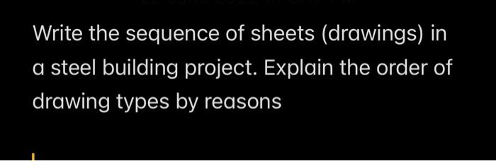 Solved Write the sequence of sheets (drawings) in a steel | Chegg.com