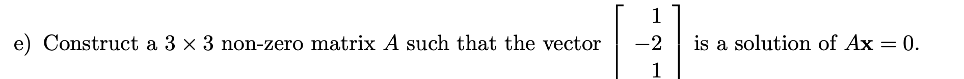 Solved e) ﻿Construct a 3×3 ﻿non-zero matrix A such that the | Chegg.com