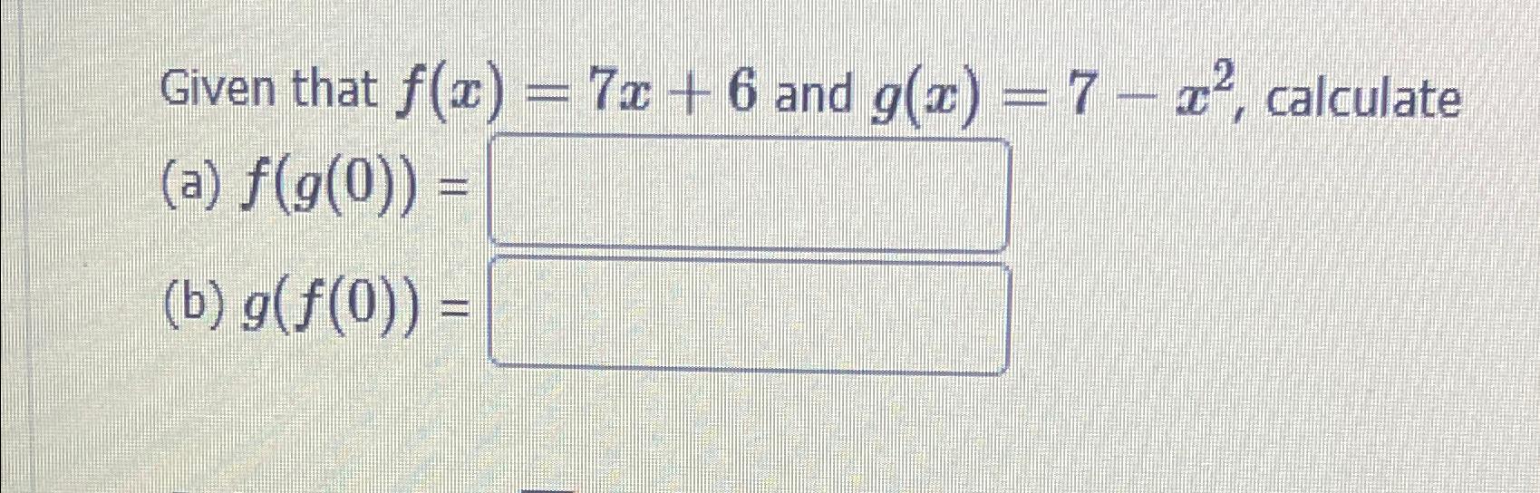 Solved Given that f(x)=7x+6 ﻿and g(x)=7-x2, | Chegg.com
