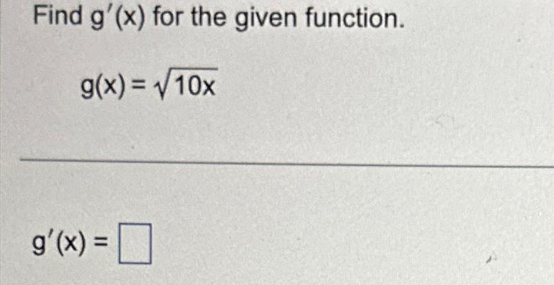 Solved Find g'(x) ﻿for the given function.g(x)=10x2g'(x)= | Chegg.com