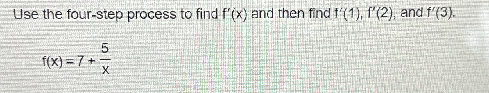 Solved Use the four-step process to find f'(x) ﻿and then | Chegg.com