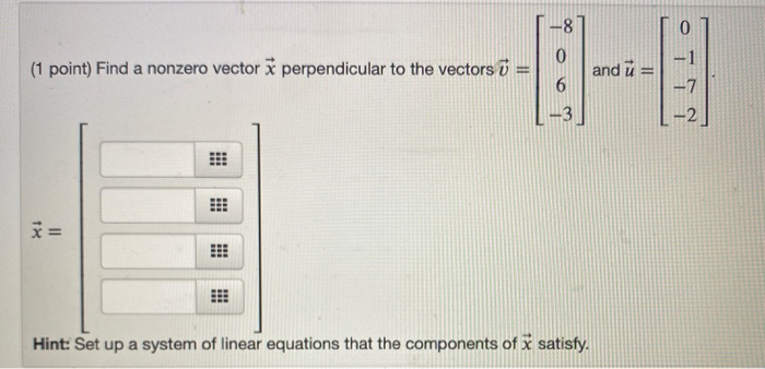 Solved (1 point) Find a nonzero vector x perpendicular to | Chegg.com
