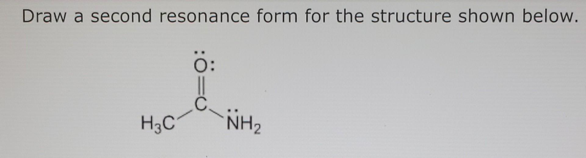 Solved Draw a second resonance form for the structure shown | Chegg.com