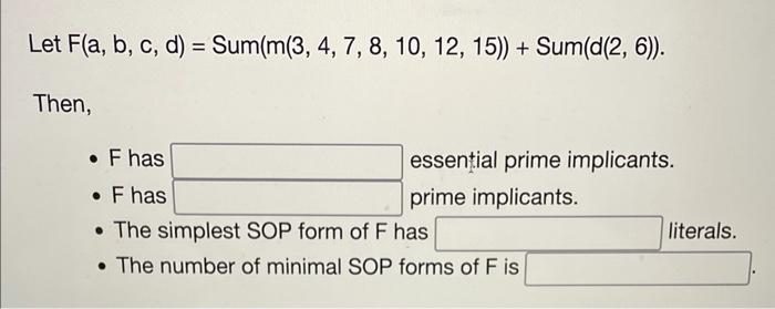 Solved Let F(a,b,c,d)=Sum(m(3,4,7,8,10,12,15))+Sum(d(2,6)) | Chegg.com