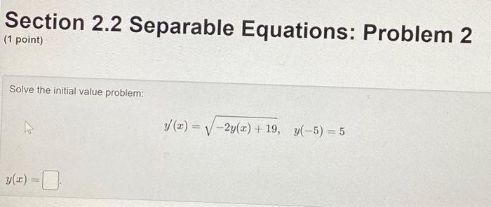 Solved Section 2.2 Separable Equations: Problem 2 (1 point) | Chegg.com