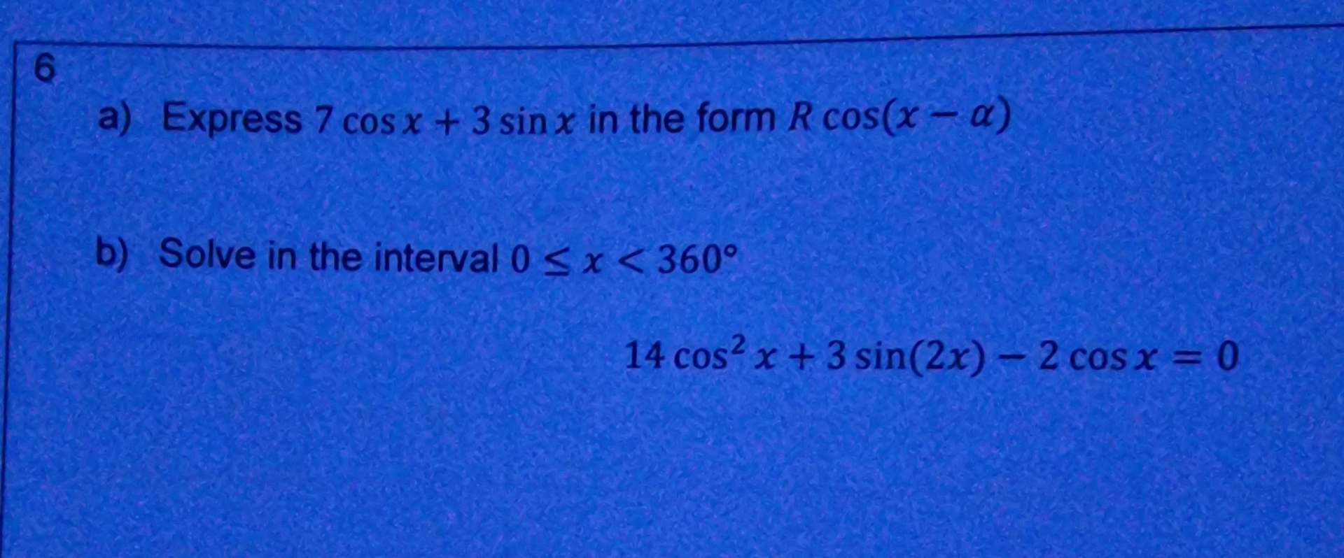 Solved 6a) ﻿Express 7cosx+3sinx ﻿in the form R cos(x-α)b) | Chegg.com