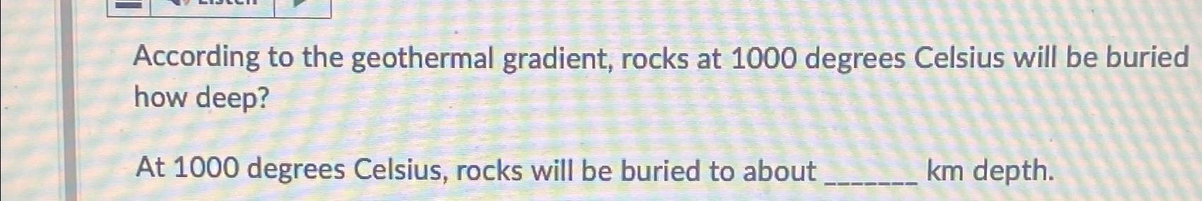 Solved According to the geothermal gradient, rocks at 1000 | Chegg.com