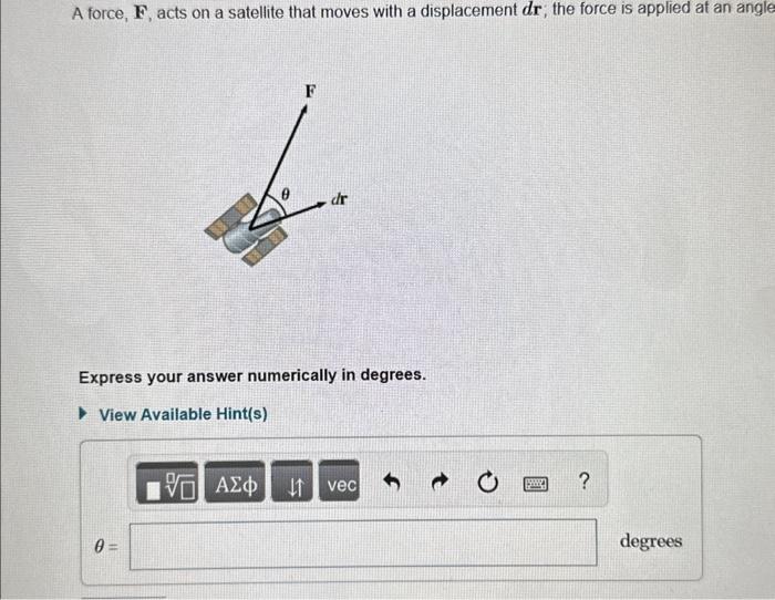 Solved A force, F, acts on a satellite that moves with a | Chegg.com