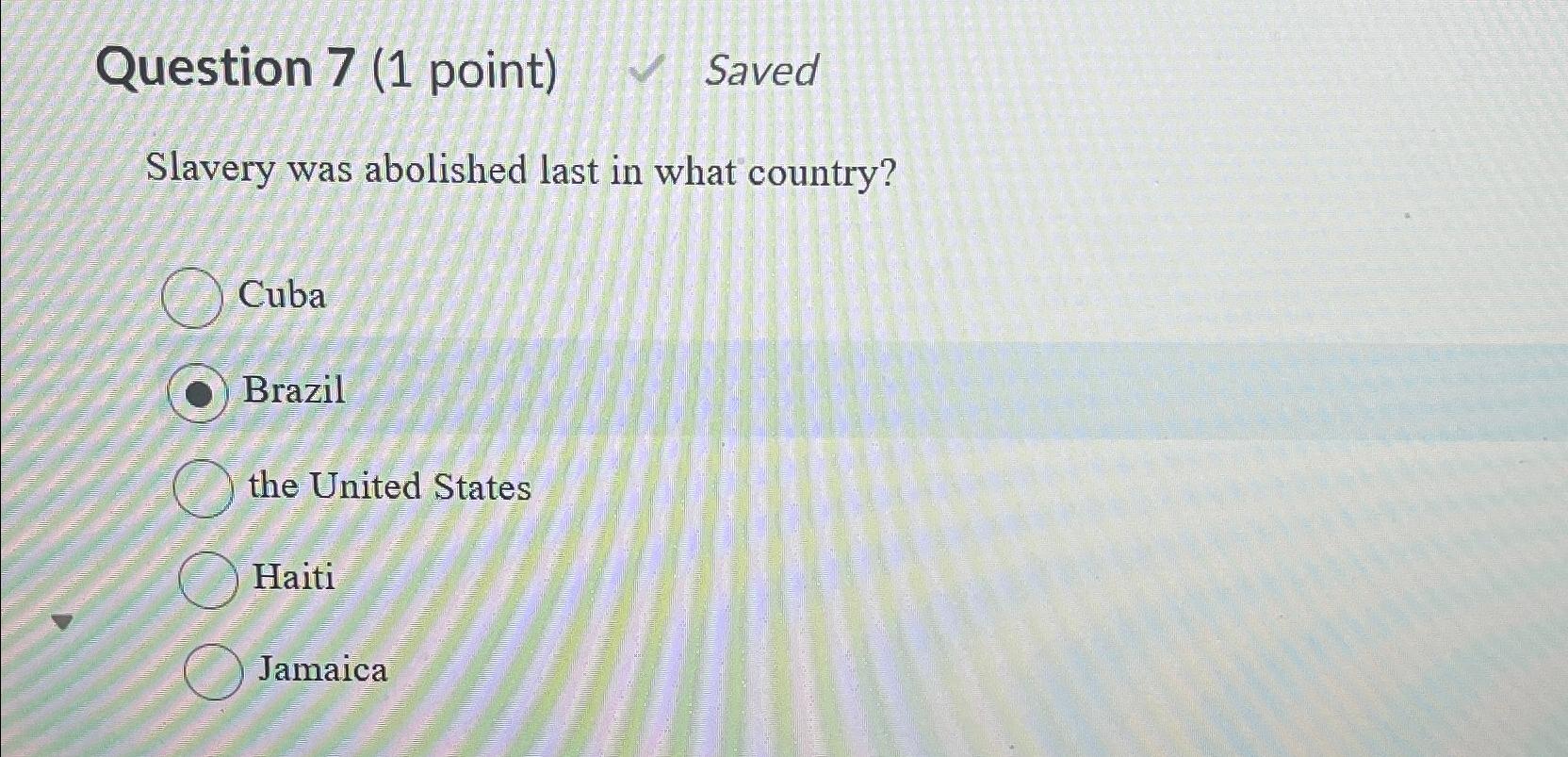 Solved Question 7 (1 point)SavedSlavery was abolished last | Chegg.com Solved Question 7 (1 point)SavedSlavery was abolished last | Chegg.com