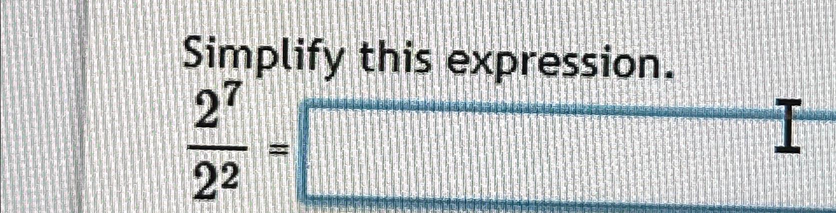 Solved Simplify this expression.2722 | Chegg.com