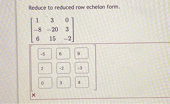 Solved Reduce to reduced row echelon form. | Chegg.com