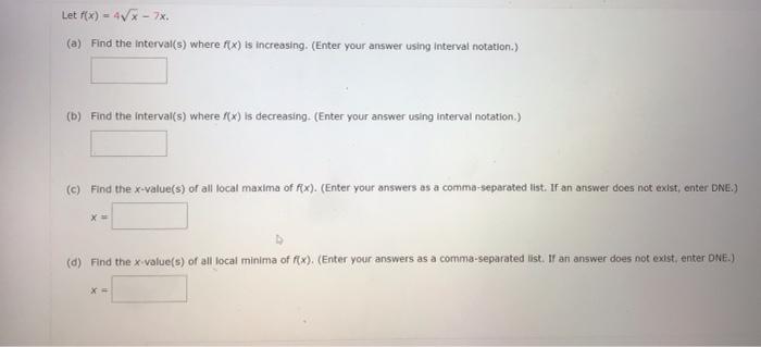 Solved Let f(x)=4x−7x. (a) Find the interval(s) where f(x) | Chegg.com